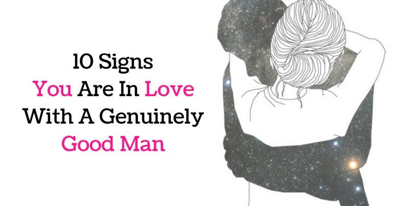 10 Signs You’re In Love With A Genuinely Good Man