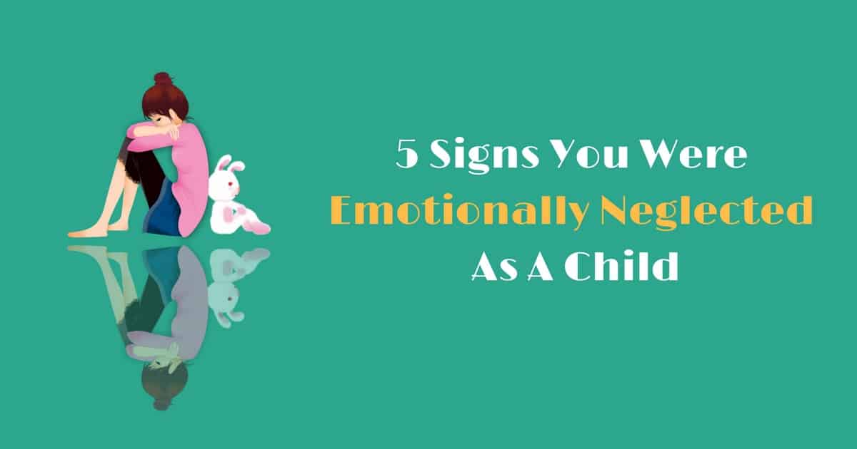 5 Signs You Were Emotionally Neglected As A Child