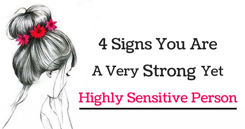 4 Signs You Are A Very Strong Yet Highly Sensitive Person