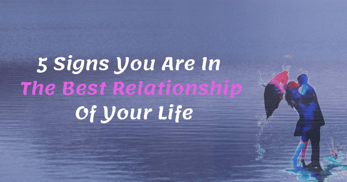 5 Signs You Are In The Best Relationship Of Your Life